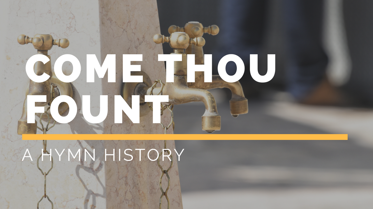 The "Come Thou Fount" Hymn History - En Hymn